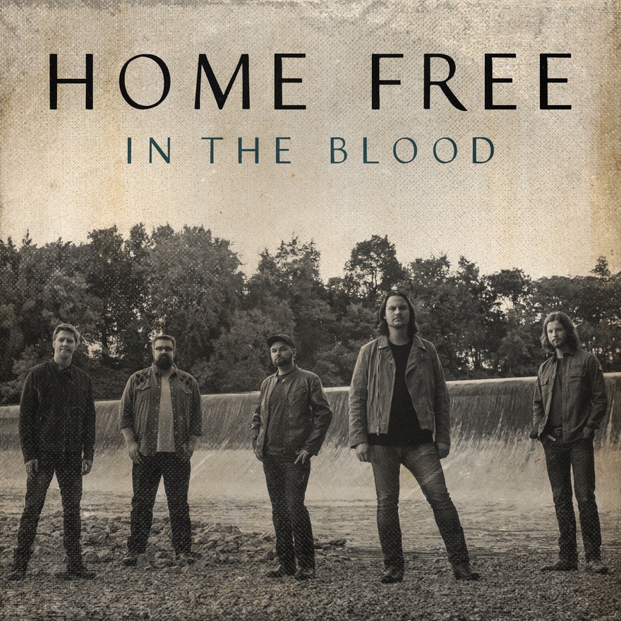 HOME FREE GIVES TIMELESS GLIMPSE WITH LATEST VIDEO FOR "IN THE BLOOD ...