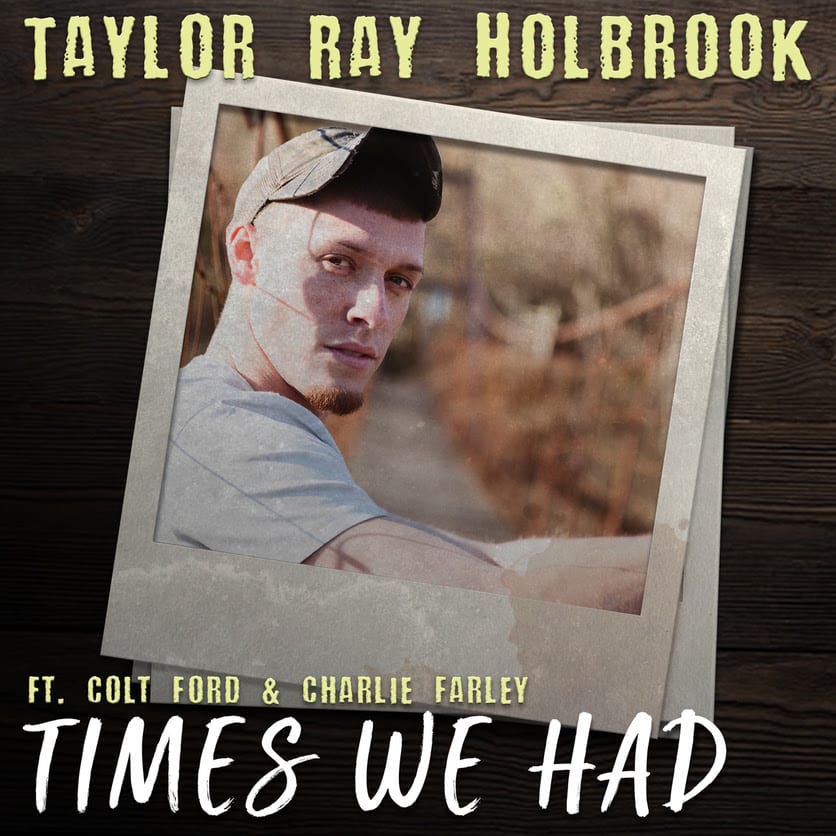 Taylor Ray Holbrook Releases New Track "Times We Had" Feat. Colt Ford ...